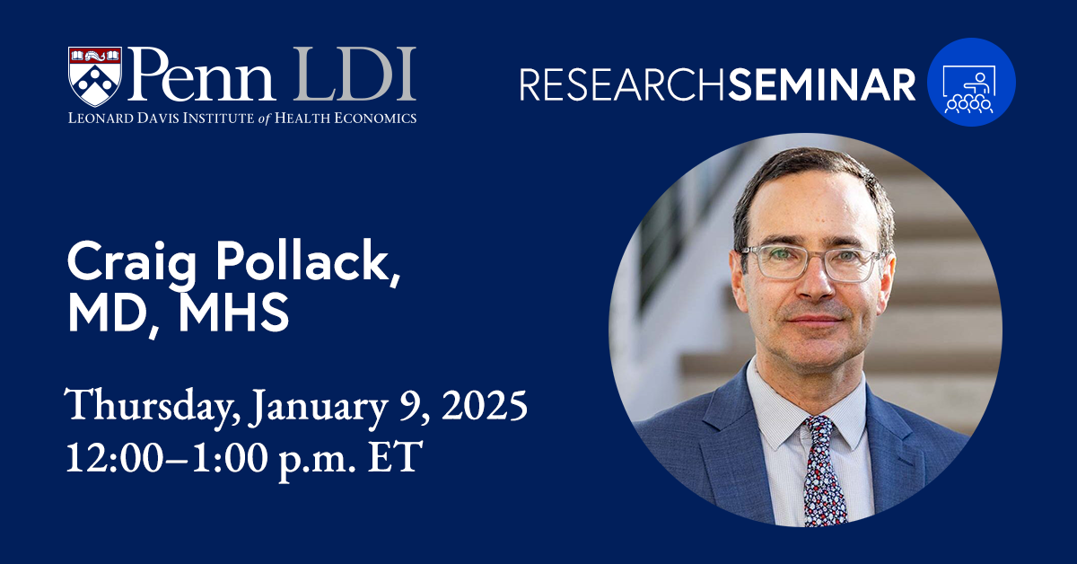Research Seminar with Craig Pollack, MD, MHS - Penn LDI