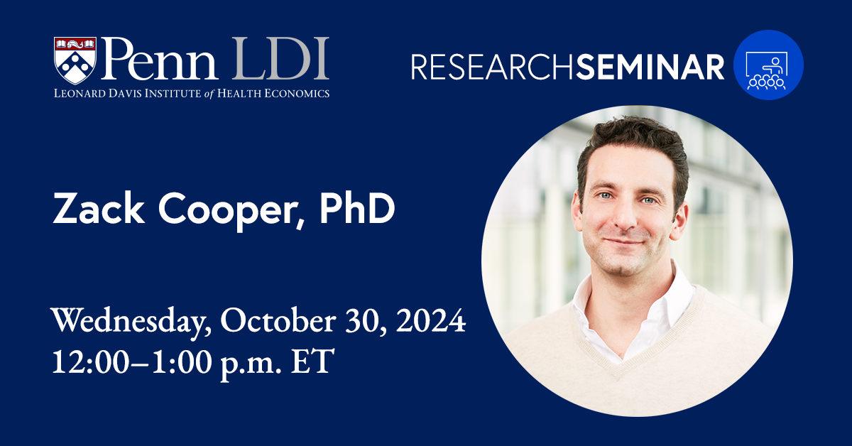 Research Seminar with Zack Cooper, PhD - Penn LDI