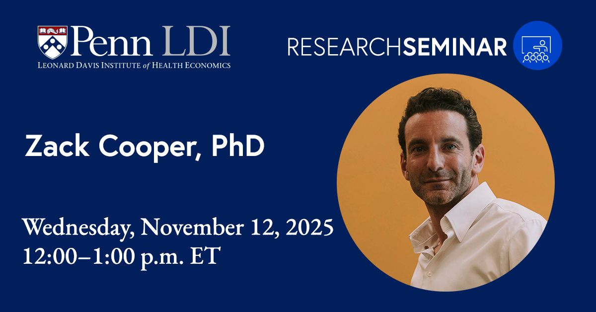 Research Seminar with Zack Cooper, PhD - Penn LDI